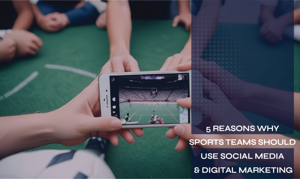 5 Reasons Why Sports Teams Should Use Social Media & Digital Marketing ...