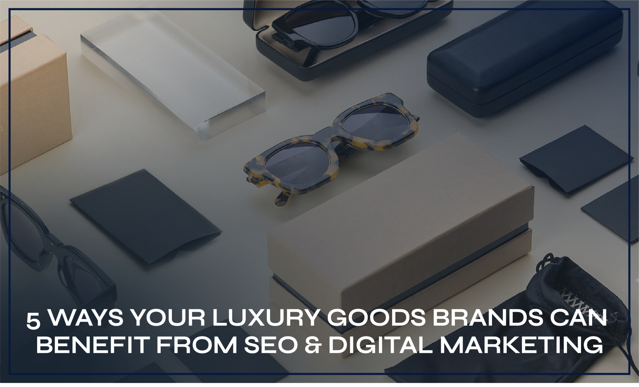 5 Ways Your Luxury Goods Brands Can Benefit From SEO & Digital ...