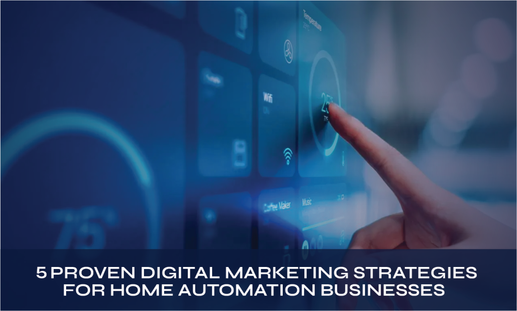 5 Proven Digital Marketing Strategies for Home Automation Businesses ...